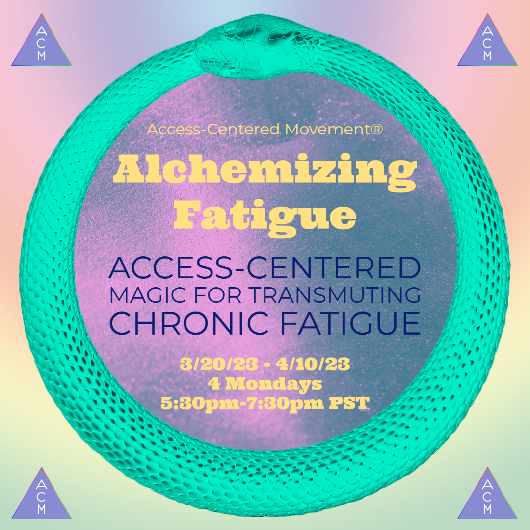 Alchemizing Fatigue – Access–Centered Movement